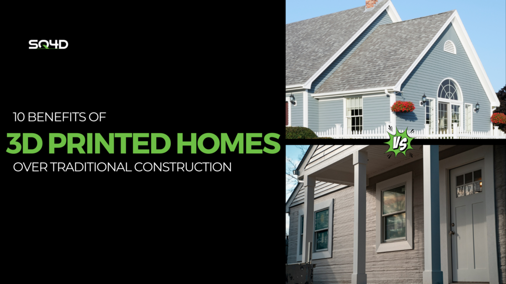 10 Benefits of 3D Printed Homes Over Traditional Homes | SQ4D